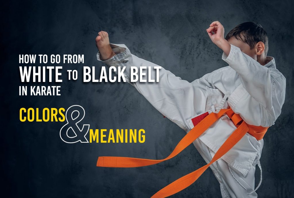 How to go from White to Black Belt in Karate: Colors & Meaning ...