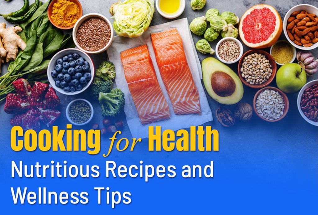 Cooking for Health: Nutritious Recipes and Wellness Tips - Pursueit Blogs