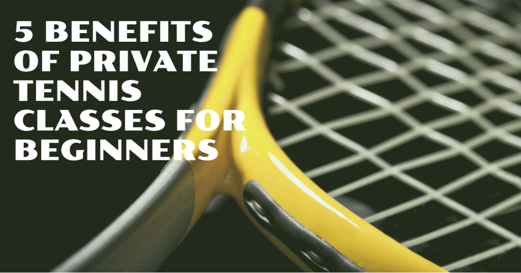 5 Benefits of Private Tennis Classes for Beginners - Pursueit Blogs